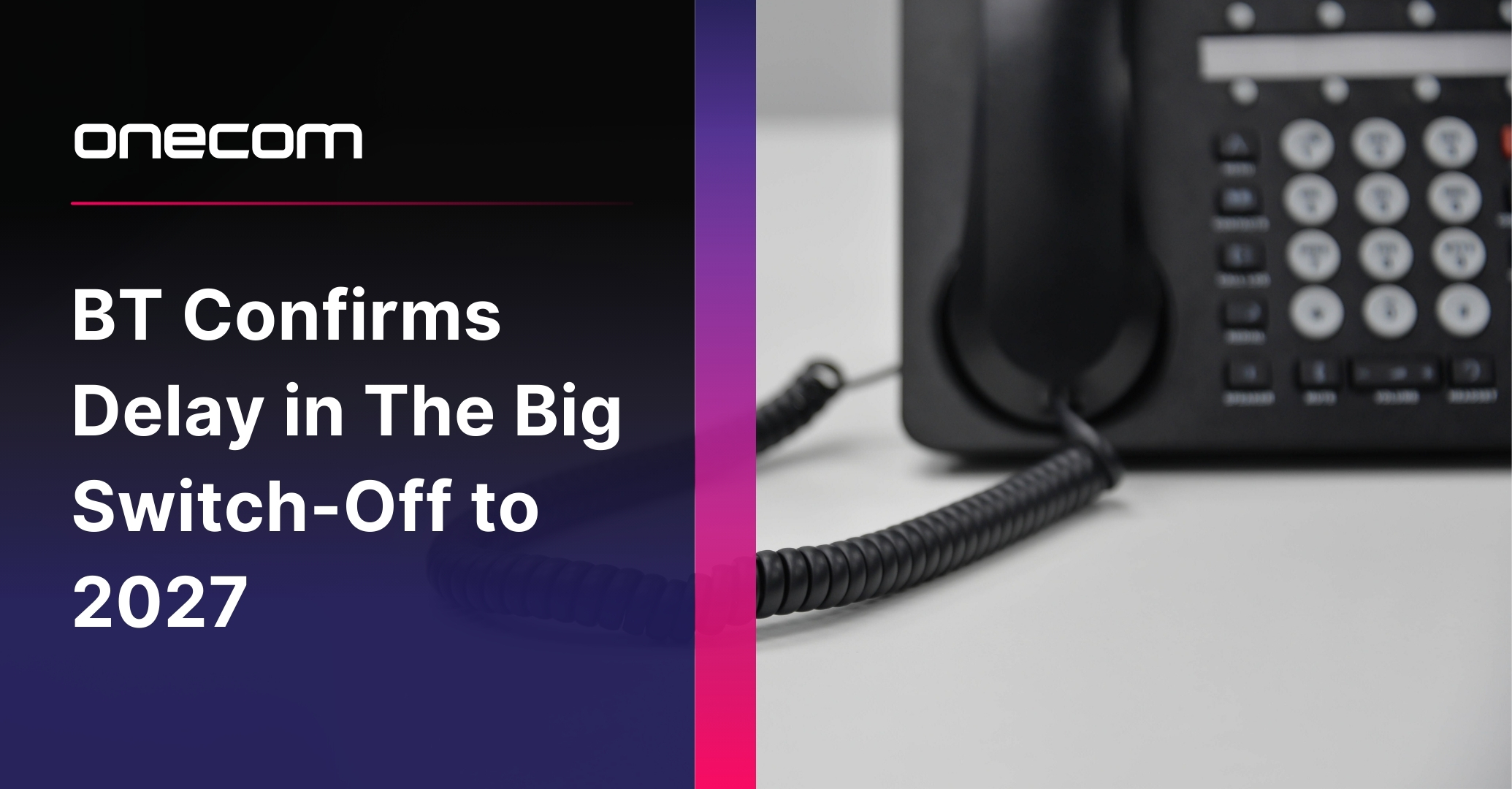 BT Confirms Delay in The Big Switch-Off to 2027